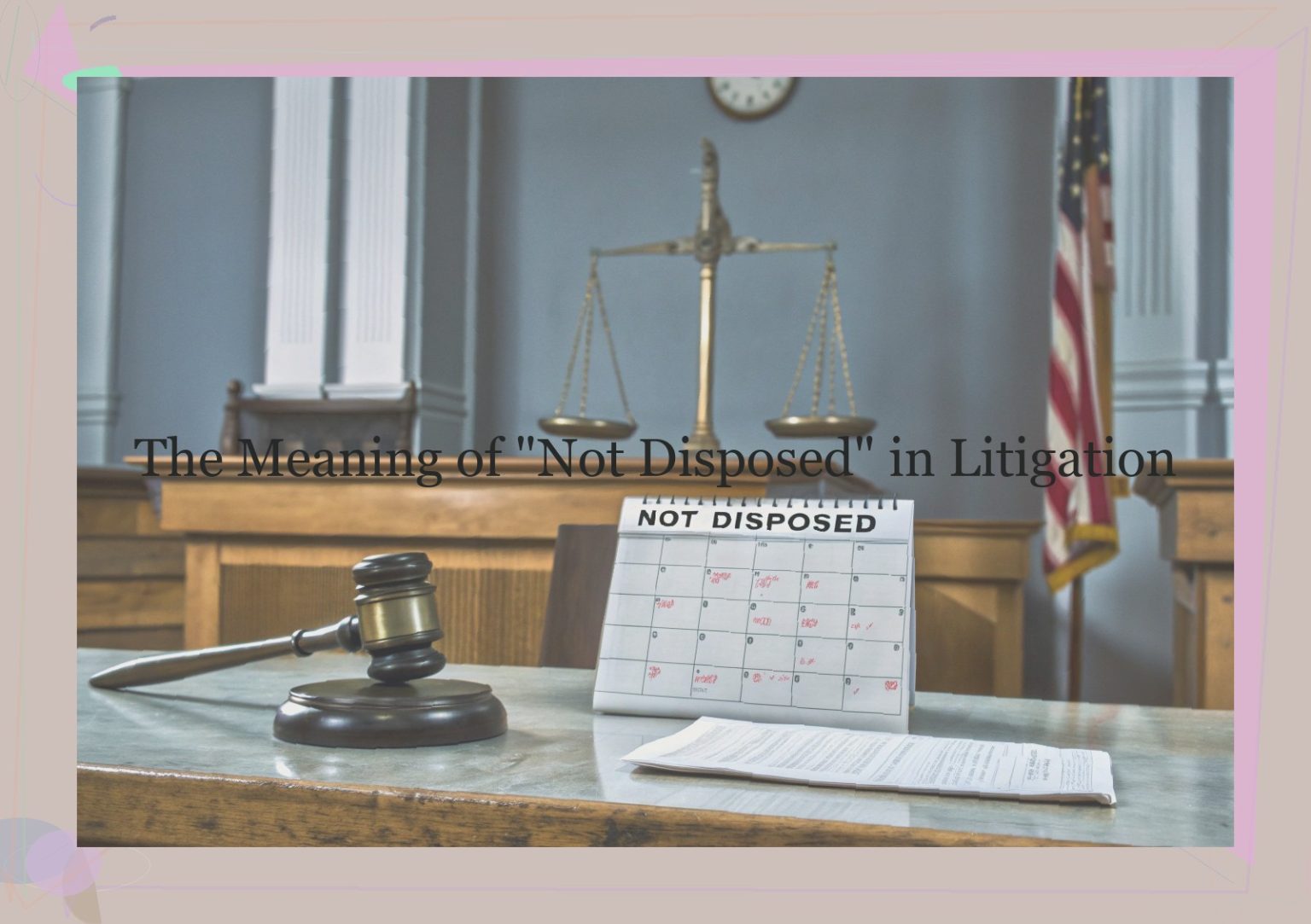The Meaning of "Not Disposed" in Litigation - Power of Law